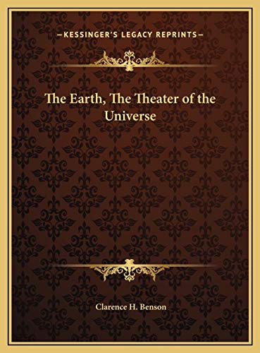 The Earth, The Theater of the Universe: Benson, Clarence H ...