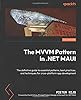 The MVVM Pattern in .NET MAUI: The definitive guide to essential patterns, best practices, and ...