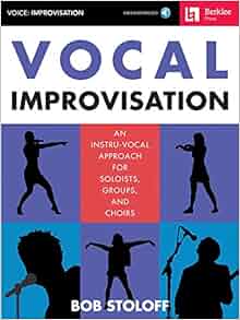 Vocal Improvisation: An Instru-Vocal Approach for Soloists, Groups, and ...