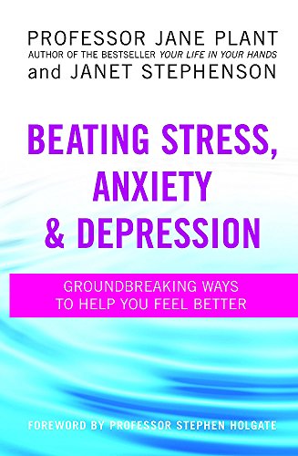 Beating Stress, Anxiety & Depression: Groundbreaking Ways to Help You ...