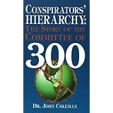 Conspirators' Hierarchy: The Story of the Committee of 300: Coleman ...