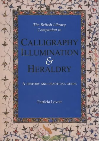 The British Library Companion to Calligraphy, Illumination and Heraldry ...