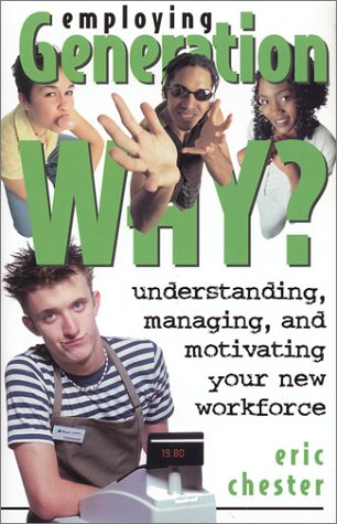 Employing Generation Why?: Chester, Eric: 0000965144771: Amazon.com: Books