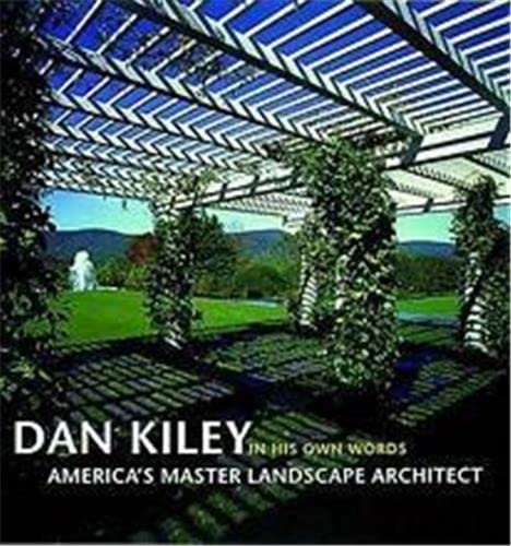 Dan Kiley In His Own Words: America's Master Landscape Architect: Dan ...