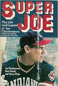 Super Joe: The Life and Legend of Joe Charboneau: Charboneau, Joe ...