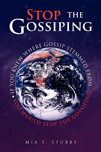 Stop The Gossiping: If You Knew Where Gossip Stemmed From...You Would ...