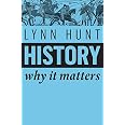 Amazon.com: History: Why It Matters: 9781509525546: Hunt, Lynn: Books