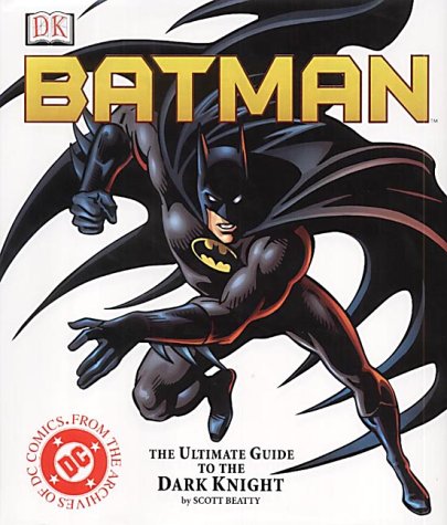 Batman: the Ultimate Guide to the Dark Knight: Baetty, Scott ...