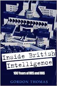 Inside British Intelligence: 100 Years of MI5 and MI6: Thomas, Gordon ...