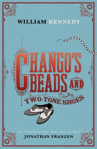 Chango's Beads and Two-Tone Shoes: Kennedy, William: 9780743295550 ...