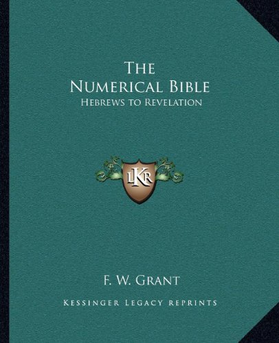 The Numerical Bible: Hebrews to Revelation: Grant, F. W.: 9781162570341 ...