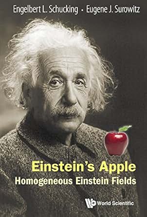 Einstein's Apple:Homogeneous Einstein Fields, Engelbert L Schucking ...