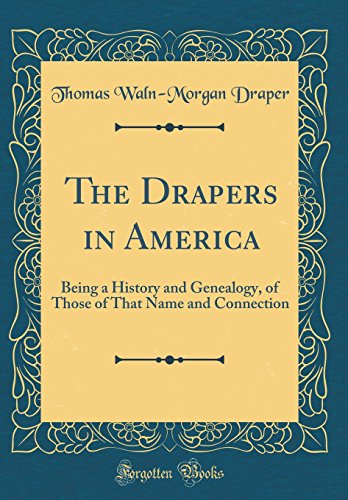 The Drapers in America: Being a History and Genealogy, of Those of That ...