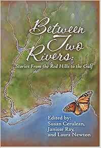 Between Two Rivers: Stories from the Red Hills to the Gulf: Cerulean ...