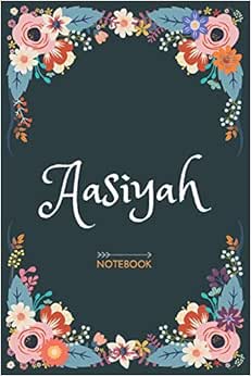 Aasiyah - Notebook: Floral design, Personalized name journal Aasiyah ...