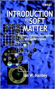 Introduction to Soft Matter: Polymers, Colloids, Amphiphiles and Liquid Crystals: Hamley, Ian W ...