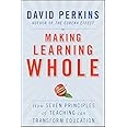 Making Learning Whole: How Seven Principles of Teaching Can Transform ...
