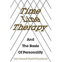 Time Line Therapy and the Basis of Personality: James, Tad, Woodsmall ...
