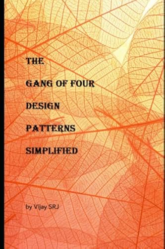 The Gang of Four Design Patterns Simplified: All the 23 design patterns ...