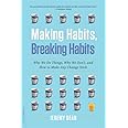 Making Habits, Breaking Habits: Why We Do Things, Why We Don't, and How ...