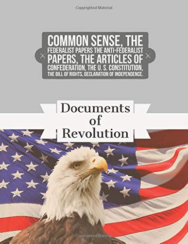 Documents of Revolution: Common Sense, The Complete Federalist and Anti ...