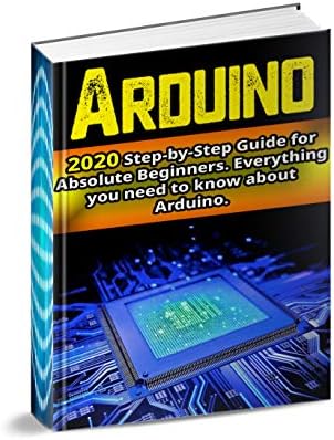 Arduino : 2020 Step-by-Step Guide for Absolute Beginners. Everything ...