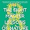 The Eight Master Lessons of Nature: What Nature Teaches Us About Living ...