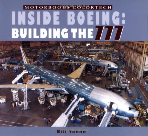 Inside Boeing: Building the 777 (Motorbooks Colortech,): Yenne, Bill ...