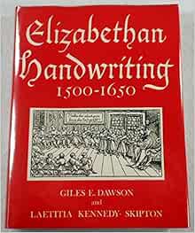 Elizabethan Handwriting, 1500-1650 A guide to the Reading of Documents ...