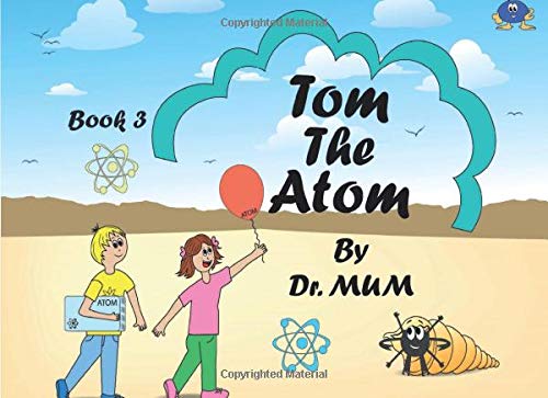 Tom the Atom: Mary and Henry have a new friend: The Carbon atom, his nickname is Tom-the-Atom ...