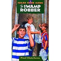 The Swamp Robber (Sugar Creek Gang, Book 1) (Volume 1): Hutchens, Paul: 9780802470058: Amazon ...