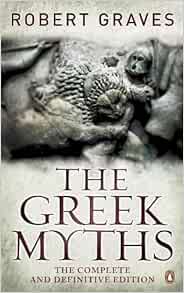 The Greek Myths: The Complete And Definitive Edition: Graves, Robert ...