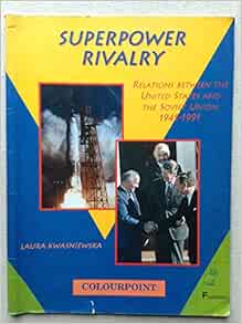 Superpower Rivalry: Relations Between the United States and the Soviet ...