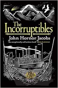 Amazon.com: The Incorruptibles: 9780575123465: Jacobs, John Hornor: Books