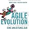 AGILE EVOLUTION: Eine Anleitung zur agilen Transformation - Lasnia ...