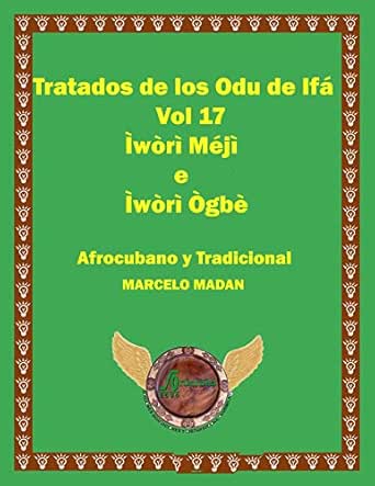 TRATADO ODU DE IFÁ VOL. 17 IWORI MEJI e IWORI OGBE (TRATADO DE LOS 256 ...