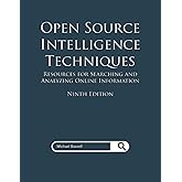 Open Source Intelligence Techniques: Resources for Searching and Analyzing Online Information ...