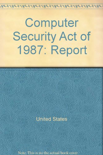 Computer Security Act of 1987: Report: United States: 9780160389658 ...