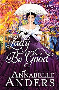 Lady Be Good (Lord Love A Lady Book 5) - Kindle edition by Annabelle Anders. Romance Kindle ...