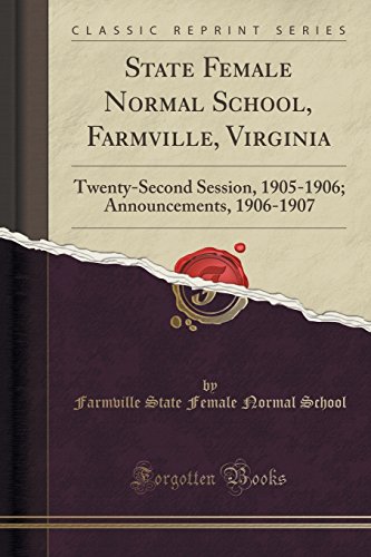 State Female Normal School, Farmville, Virginia: Twenty-Second Session ...
