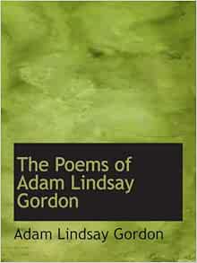 The Poems of Adam Lindsay Gordon: Gordon, Adam Lindsay: 9781103384327: Amazon.com: Books