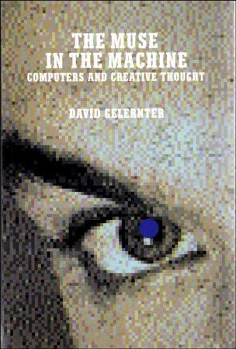The Muse in the Machine: Computers and Creative Thought: Gelernter ...