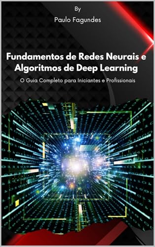 Fundamentos de Redes Neurais e Algoritmos de Deep Learning: O Guia ...