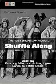 Shuffle Along: The 1921 Broadway Musical: Complete Libretto (Historical ...
