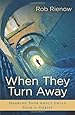 When They Turn Away: Drawing Your Adult Child Back to Christ: Rob ...