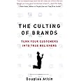 The Culting of Brands: Turn Your Customers into True Believers: Atkin ...