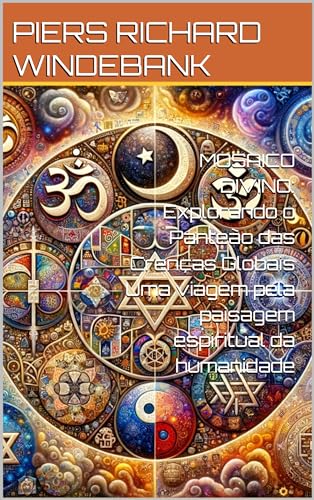 MOSAICO DIVINO: Explorando o Panteão das Crenças Globais Uma viagem ...