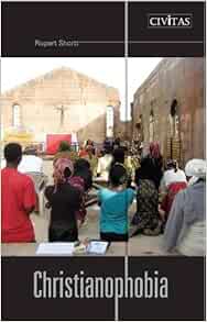 Christianophobia: Shortt, Rupert: 9781906837457: Amazon.com: Books