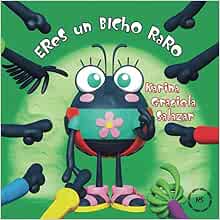 Eres un bicho raro (Spanish Edition): Salazar, Karina Graciela ...