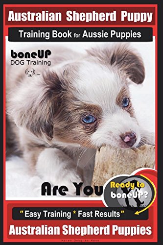 Australian Shepherd Puppy Training Book for Aussie Puppies By BoneUP ...